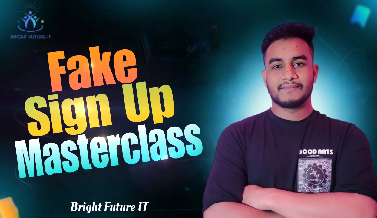 Fake Sign Up Masterclass – brightfutureit